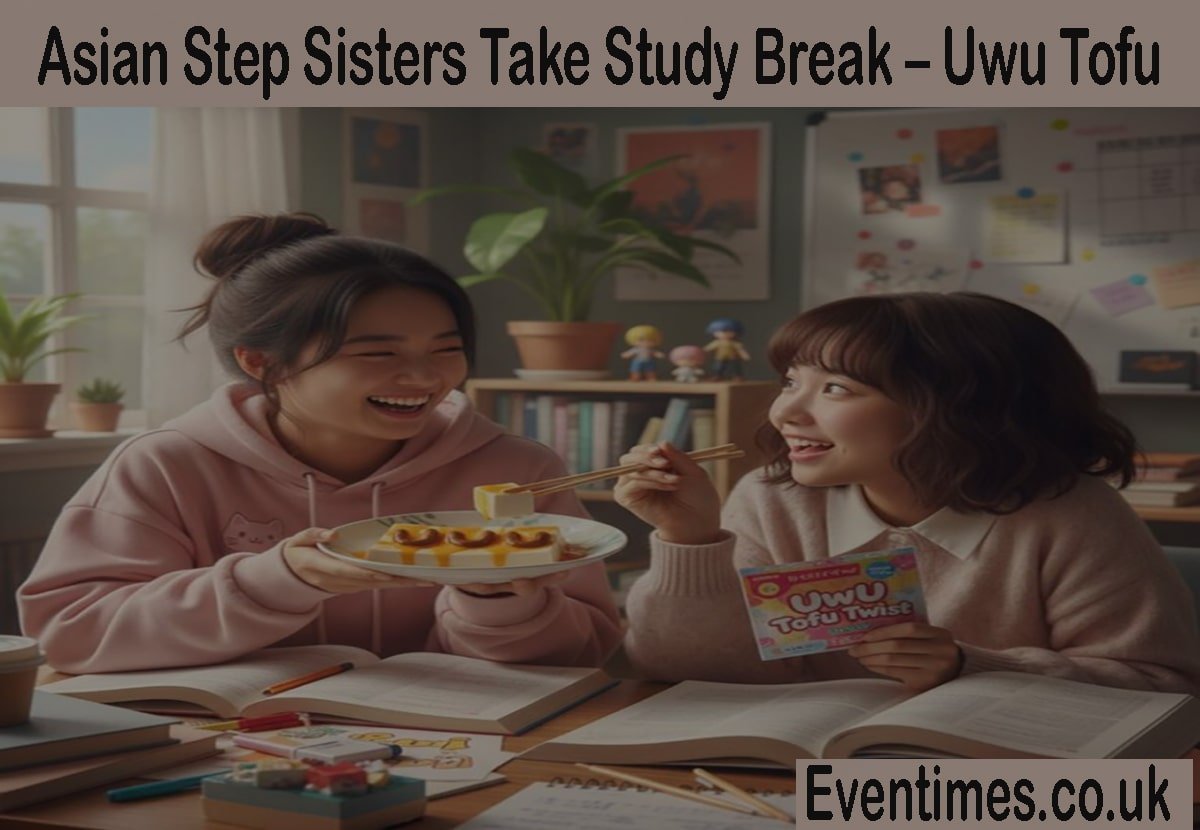 Understanding the Asian Step Sisters Take Study Break – Uwu Tofu - Even ...